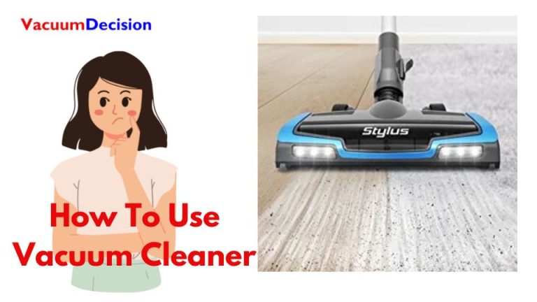 How To Use A Vacuum Cleaner Effortlessly? (12 Easiest Steps)