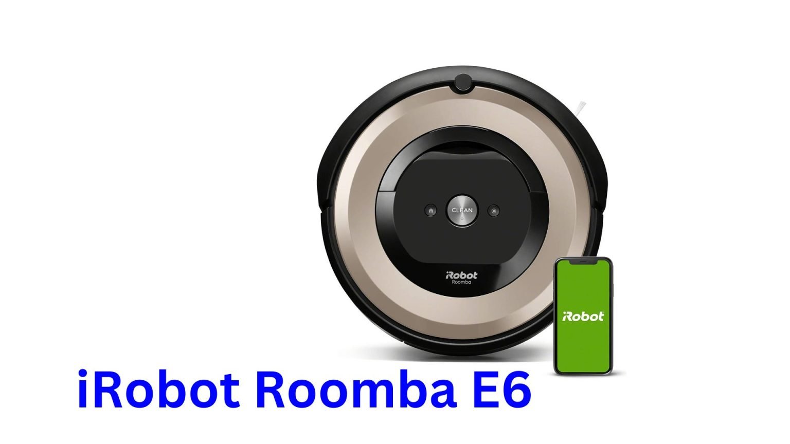 IRobot Roomba E6 Review: Busy Users Best Cleaning Solution
