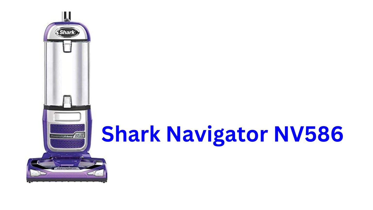 Shark Navigator NV586 Review: Deep Cleaning Powerful Vacuum